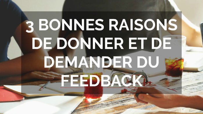 POURQUOI DONNER ET DEMANDER DU FEEDBACK by Caroline Martin on Prezi