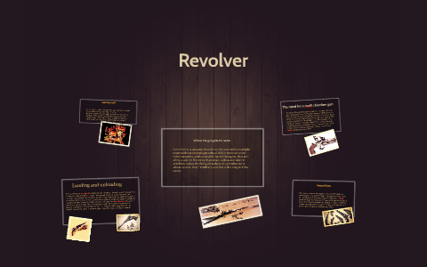 Evolution of the Revolver by alfredo jacquez on Prezi