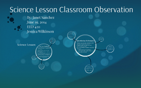 Science Lesson Classroom Observation by Janet Sanchez on Prezi