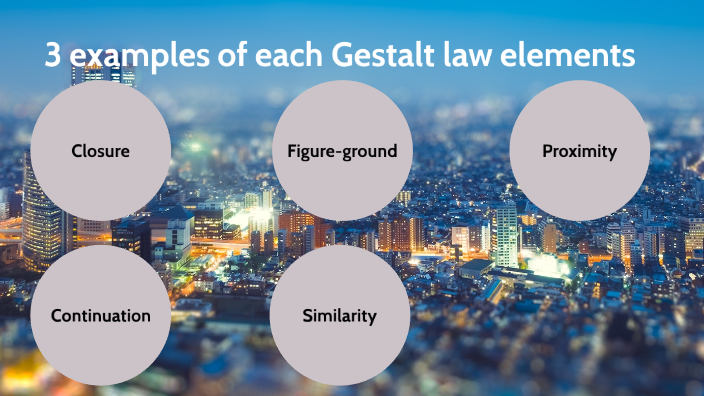 Three examples of each Gestalt law elements by juan Donita on Prezi