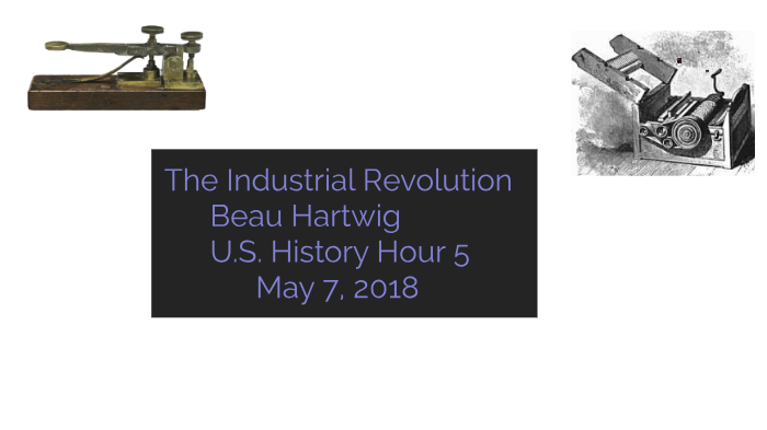 beau Industrial Revolution by beau hartwig on Prezi
