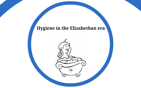 Hygiene in the Elizabethan era by James McBride on Prezi