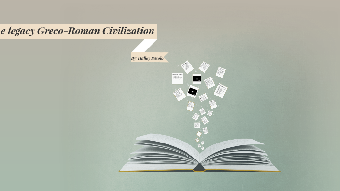 The legacy Greco-Roman Civilization by halley basolo on Prezi
