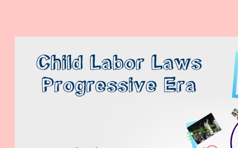 Child Labor Laws Progressive Era by Paolo Lehinger