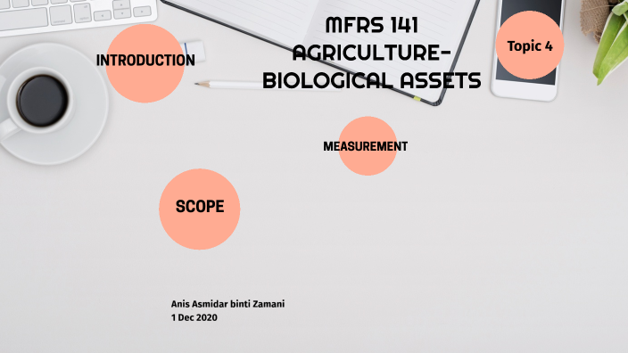 MFRS 141 AGRICULTURE-BIOLOGICAL ASSETS by ANIS ASMIDAR ZAMANI on Prezi