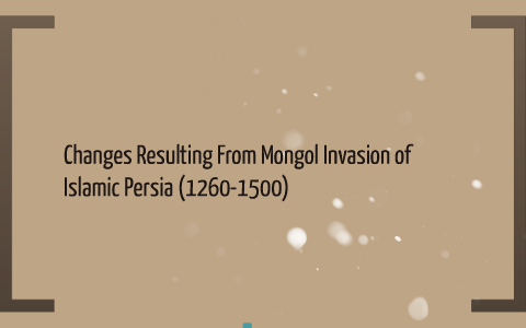 Changes Resulting From Mongol Invasion of Islamic Persia by Ben ...