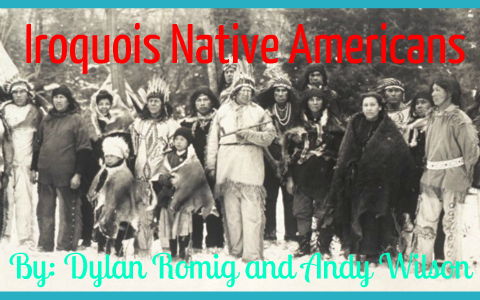 Iroquois Native Americans by Dylan Romig on Prezi
