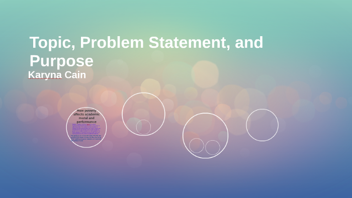 Topic, Problem Statement, and Purpose by Karyna Cain on Prezi