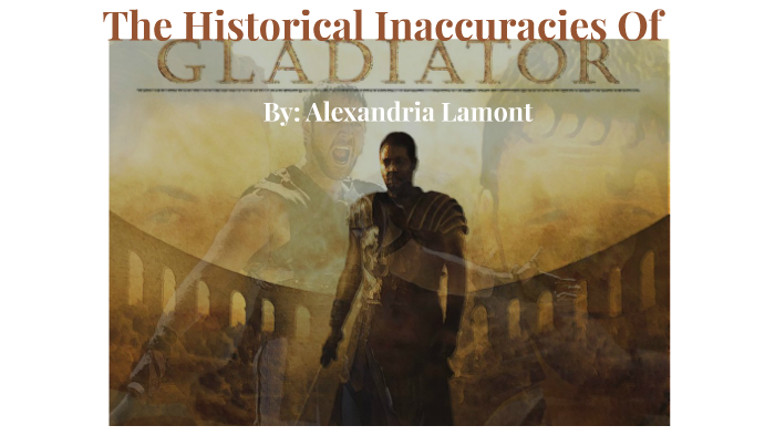 Historical Inaccuracies Of Gladiator By Alexandria Eagle On Prezi 