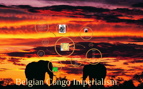 Belgian Congo Imperialism by Kelsey Jones on Prezi