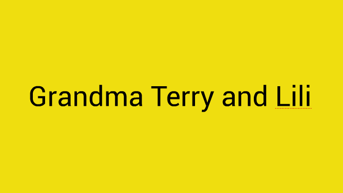 Grandma Terry and Lili by Tavia Williams on Prezi