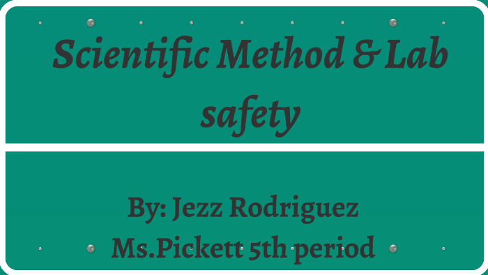 Scientific Method & Lab safety by Jezz Rodriguez on Prezi