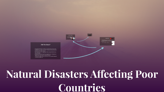 Natural Disasters Affecting Poor Countries by Cameron Collins on Prezi