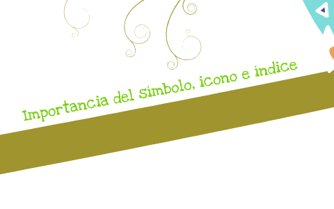 Importancia del símbolo, icono e índice by Jorge Rodriguez on Prezi