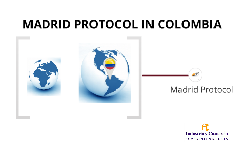 MADRID PROTOCOL IN COLOMBIA by Sandra Martinez on Prezi