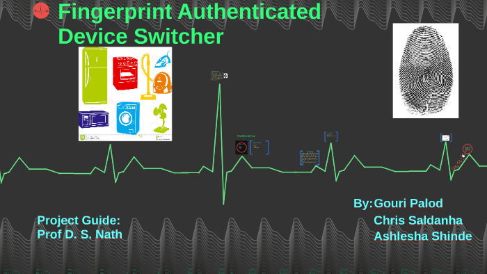 Fingerprint Authenticated Device Switcher by ash shinde on Prezi
