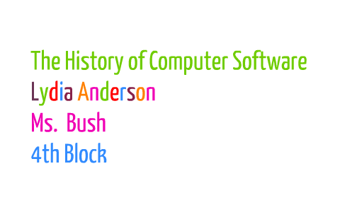 The History of Computer Software by Lydia Anderson on Prezi