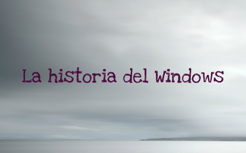 La historia del WINDOWS by Dimitriy Dobrodziy on Prezi