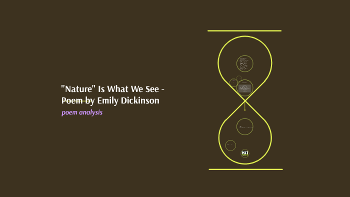 "Nature" Is What We See - Poem by Emily Dickinson by Lance Arroyo on Prezi