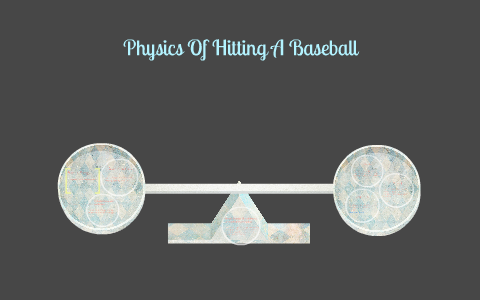The Physics Of Hitting A Baseball by Erik Zavala on Prezi