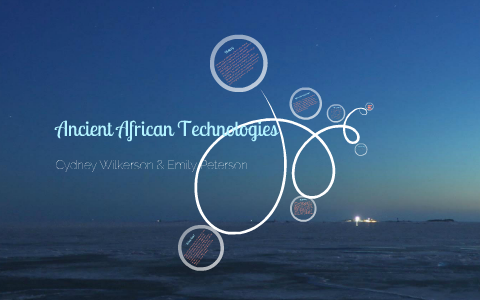 Ancient African Technologies by Cydney Wilkerson on Prezi