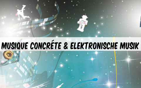 Musique Concrete & Elektronische Musik by Jakob Gössinger on Prezi