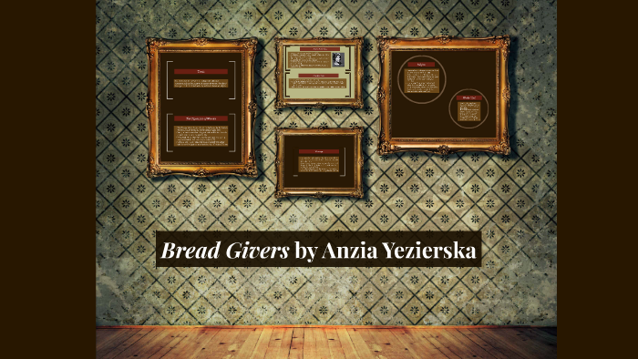 Bread Givers by Anzia Yezierska by on Prezi