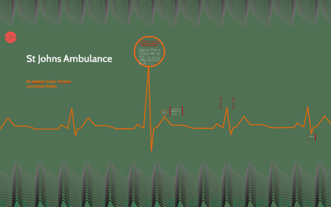 St Johns ambulance by Isabel Mullen on Prezi