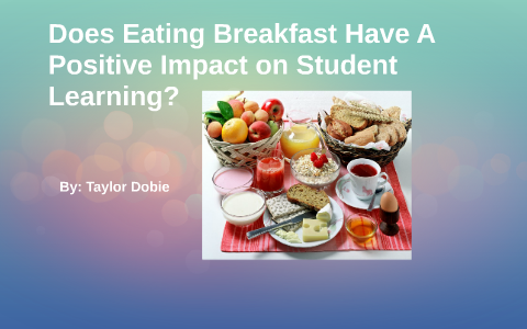 Does Eating Breakfast Have A Positive Impact on Student Learning? by ...