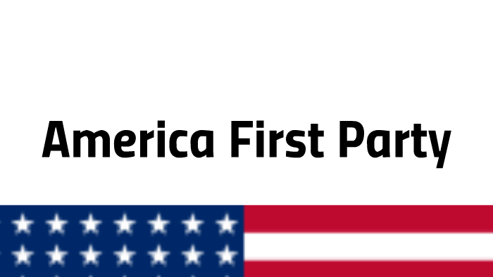 America First Party by Bekah Keener on Prezi