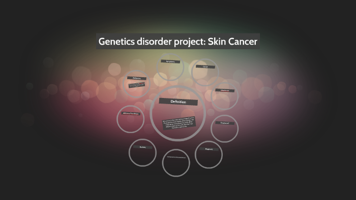 Genetics disorder project: Skin Cancer by adrianna staudinger on Prezi