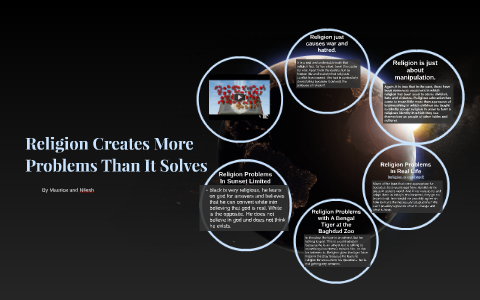 Religion Creates More Problems Than It Solves by maurice coutinho on Prezi