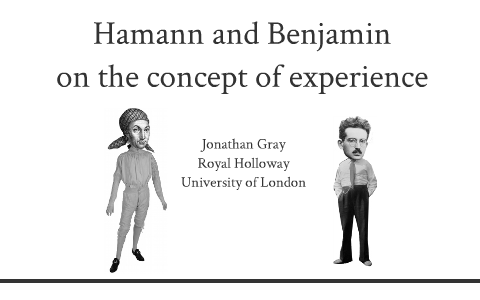 Hamann and Benjamin on the Concept of Experience by Jonathan Gray on Prezi