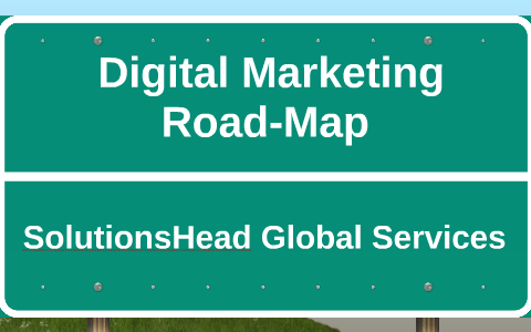 Digital Marketing Road Map by SolutionsHead Global Services on Prezi