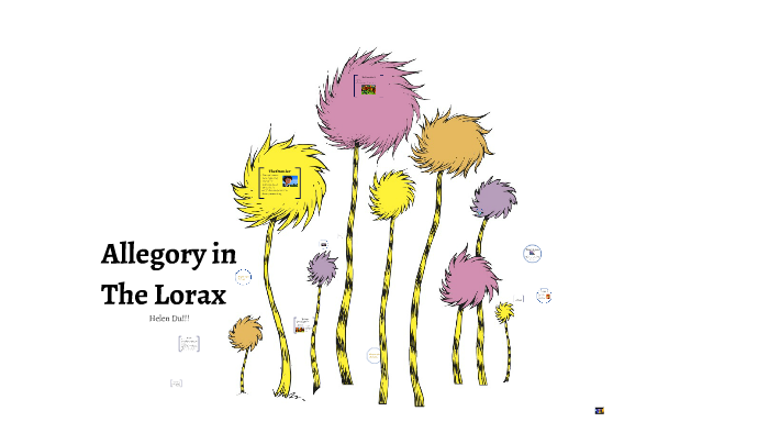 Allegory in The Lorax!!!!!!! by helen du on Prezi