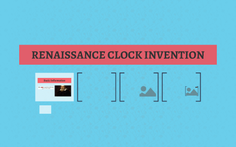 RENAISSANCE CLOCK INVENTION by georgia forang on Prezi