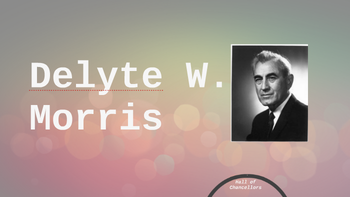 Delyte W. Morris by deja douglas on Prezi