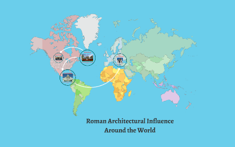 Roman Influence Around the World by Megan Bertrand on Prezi