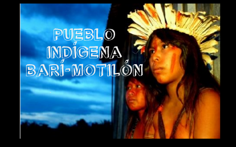 COMUNIDAD BARÍ-MOTILON by Alejandra Rios Abreo on Prezi