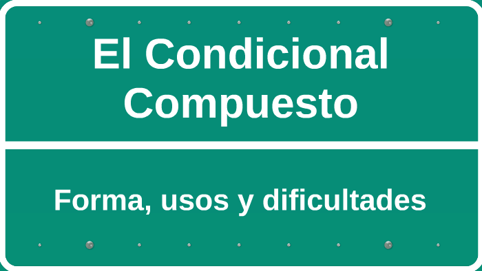El Condicional Compuesto by Giancarlo Bianco on Prezi