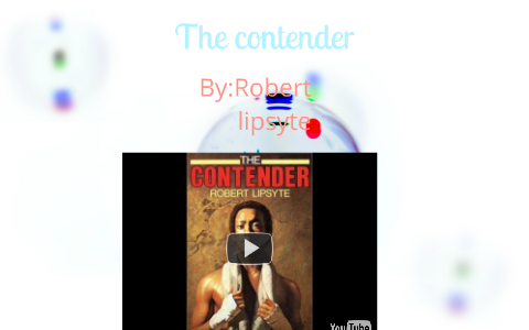 The Contender By: Robert Lipsyte by carlos diaz on Prezi