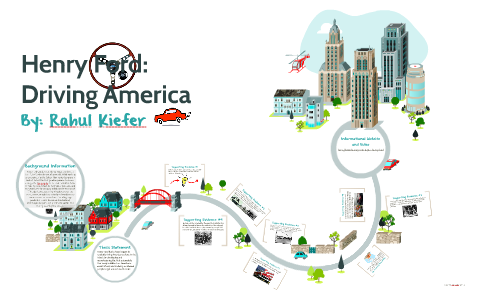 Henry Ford: Driving America by Rahul Kiefer on Prezi