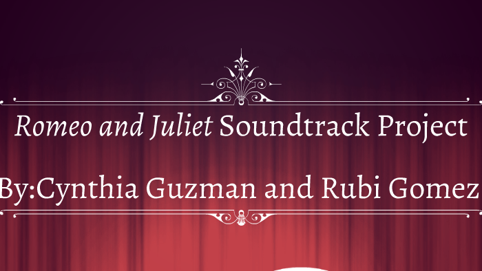 Romeo and Juliet Soundtrack Project by Cynthia Guzman on Prezi