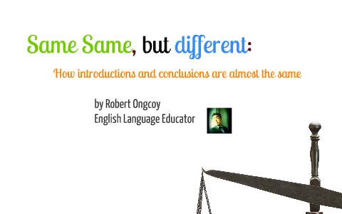 Essay Writing Part IV: Same same, but Different by Robert Ongcoy on Prezi