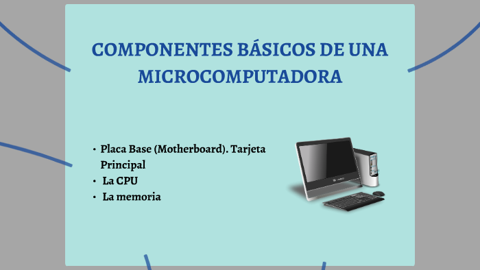 COMPONENTES BÁSICOS DE UNA MICROCOMPUTADORA by Julio Pardo on Prezi