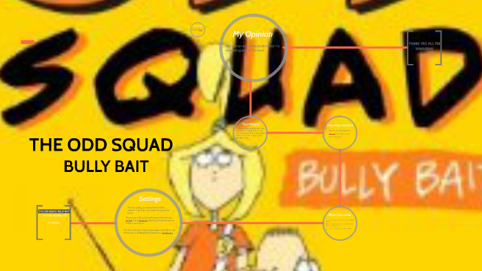 THE ODD SQUAD: BULLY BAIT by zaid hilal on Prezi