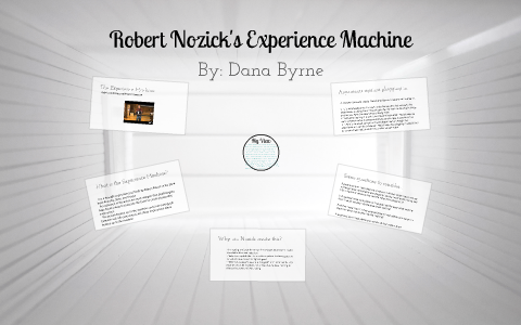Robert Nozick's Experience Machine by Dana Byrne on Prezi