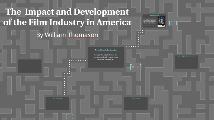 Development of the Film Industry in America by William Thomason on Prezi