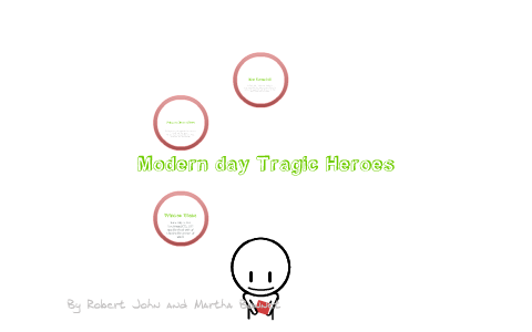 Modern Day Tragic heros by Matthew Bent on Prezi