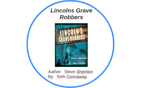 Lincolns Grave Robbers by seth connaway on Prezi